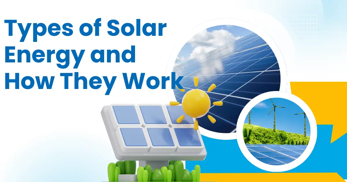 Types of Solar Energy and How They Work - solartechera.com