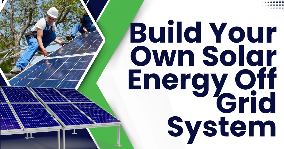 Build Your Own Solar Energy Off Grid System - solartechera.com