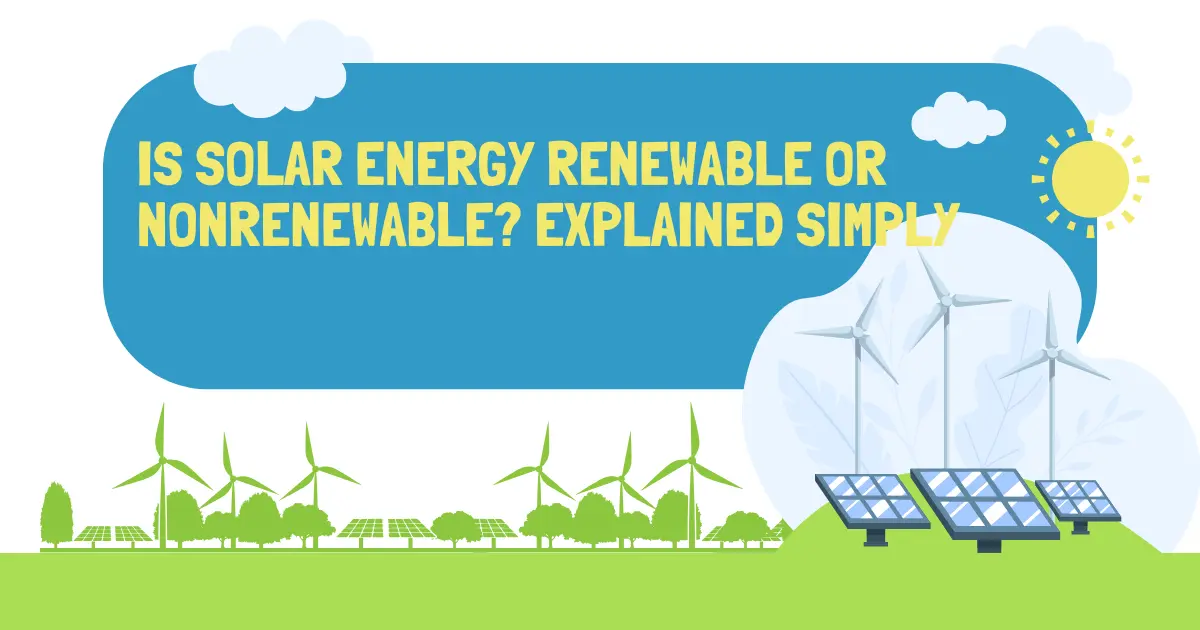 Is Solar Energy Renewable or Nonrenewable? Explained Simply ...