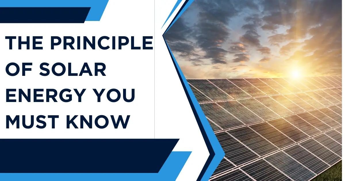 The Principle of Solar Energy You Must Know - solartechera.com