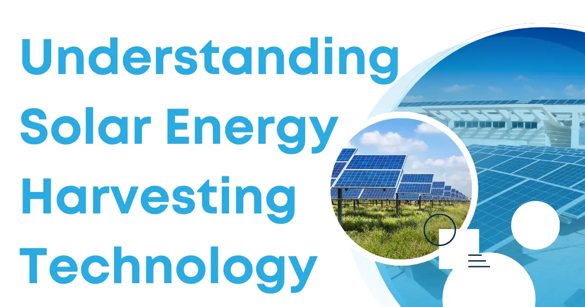 Understanding Solar Energy Harvesting Technology - solartechera.com