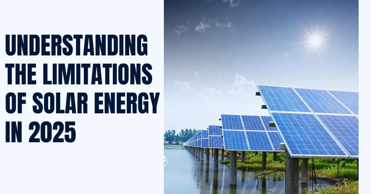 Understanding the Limitations of Solar Energy in 2025 - solartechera.com