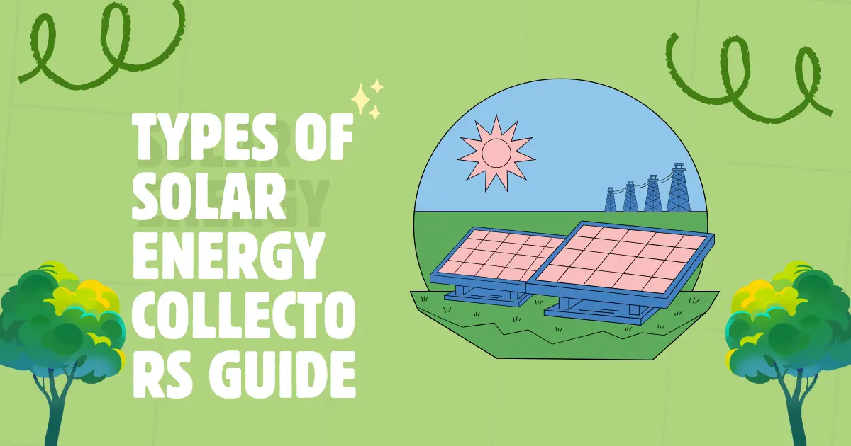 Types of Solar Energy Collectors Guide - solartechera.com
