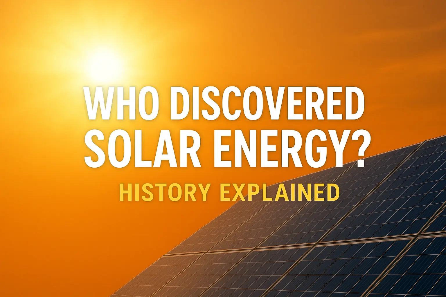 Who Discovered Solar Energy History Explained - solartechera.com